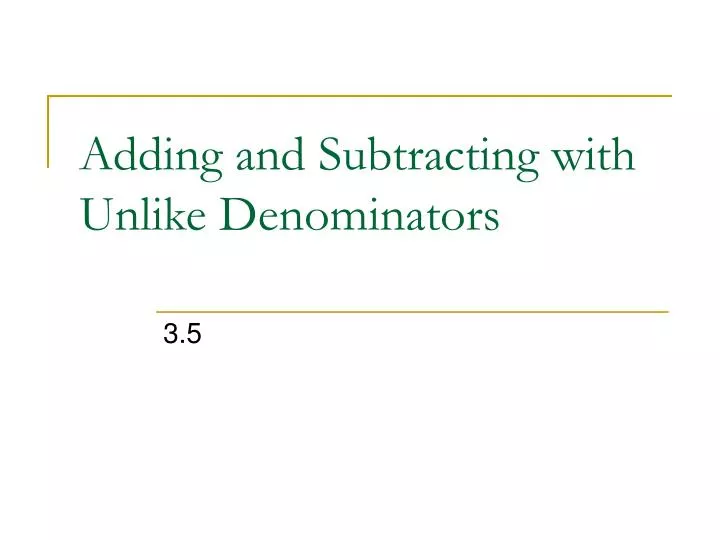 PPT - Adding and Subtracting with Unlike Denominators PowerPoint ...