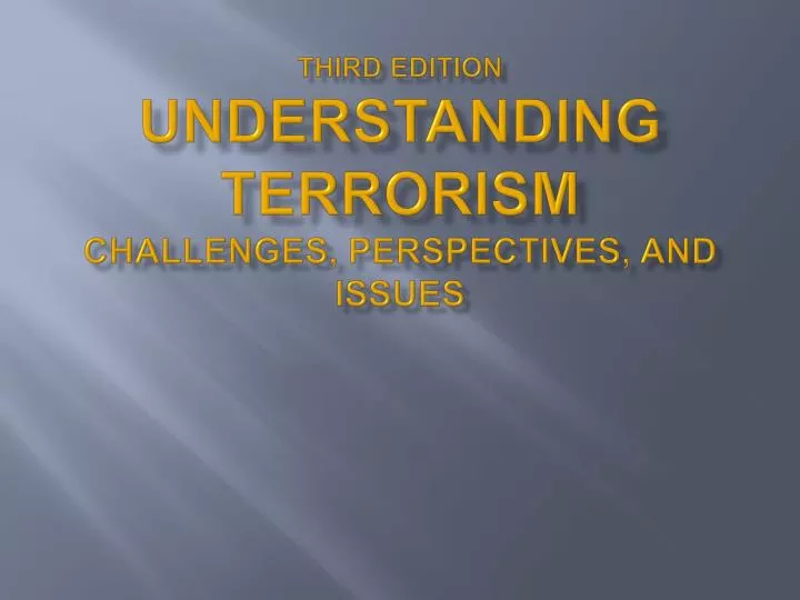 PPT - Third Edition Understanding Terrorism Challenges, Perspectives ...