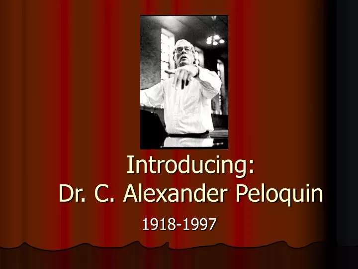 PPT - Introducing: Dr. C. Alexander Peloquin PowerPoint Presentation ...