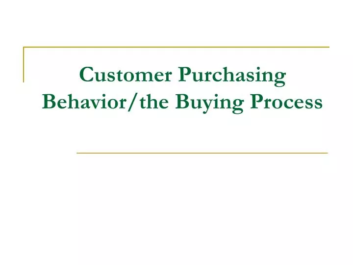 PPT - Customer Purchasing Behavior/the Buying Process PowerPoint ...