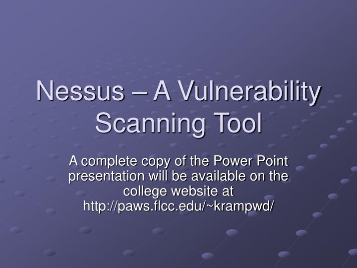 PPT - Nessus – A Vulnerability Scanning Tool PowerPoint Presentation - ID:568863