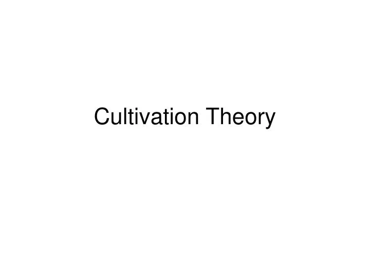 PPT - Cultivation Theory PowerPoint Presentation, free download - ID:569795