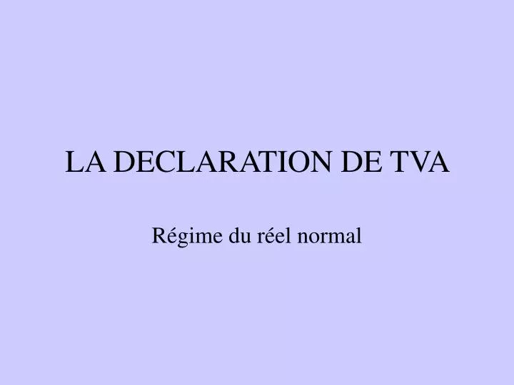 PPT - LA DECLARATION DE TVA PowerPoint Presentation, free download - ID ... PPT - LA DECLARATION DE TVA PowerPoint Presentation, free download - ID ...