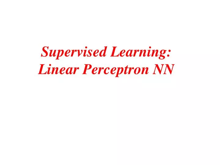 PPT - Supervised Learning: Linear Perceptron NN PowerPoint Presentation ...