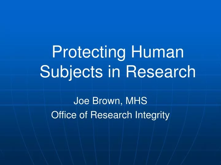 PPT - Protecting Human Subjects in Research PowerPoint Presentation ...