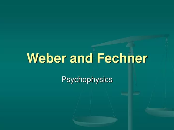 PPT - Weber and Fechner PowerPoint Presentation, free download - ID:575410