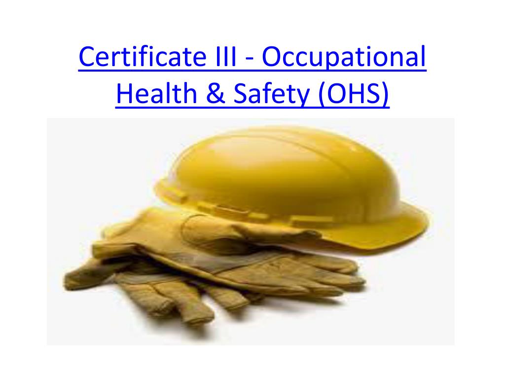 Ppt Certificate Iii Occupational Health And Safety Ohs Powerpoint Presentation Id576468