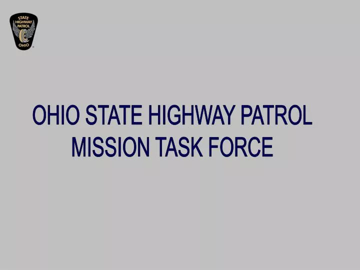 PPT - OHIO STATE HIGHWAY PATROL MISSION TASK FORCE PowerPoint ...
