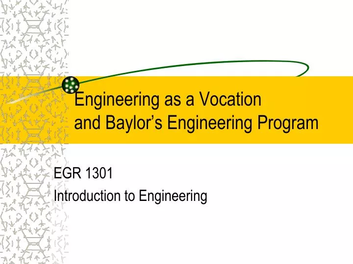 PPT - Engineering as a Vocation and Baylor’s Engineering Program ...
