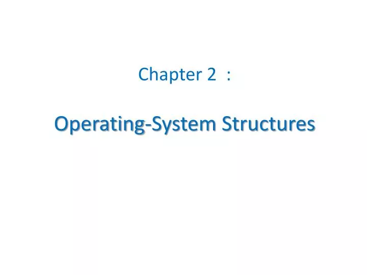 PPT - Chapter 2 : Operating-System Structures PowerPoint Presentation, free download - ID:584752