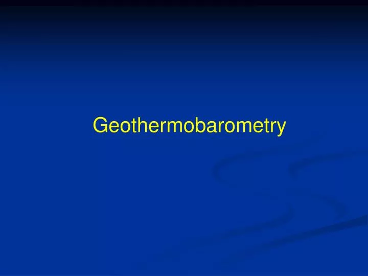 PPT - Geothermobarometry PowerPoint Presentation, free download - ID:585856