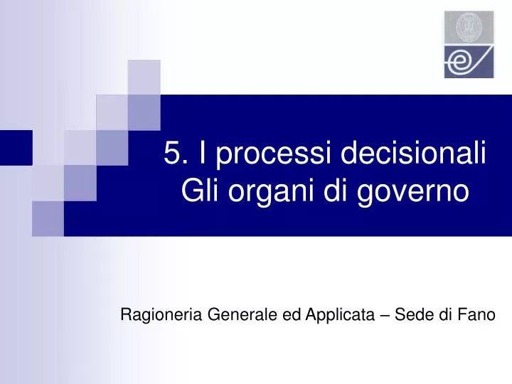 Ppt 5 I Processi Decisionali Gli Organi Di Governo Powerpoint