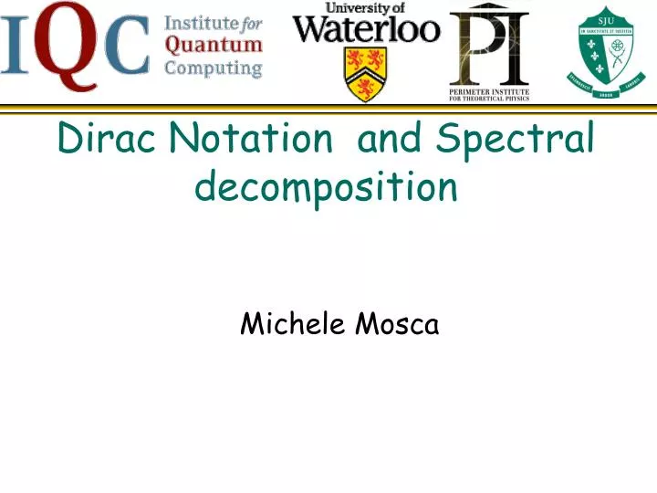 PPT - Dirac Notation and Spectral decomposition PowerPoint Presentation ...