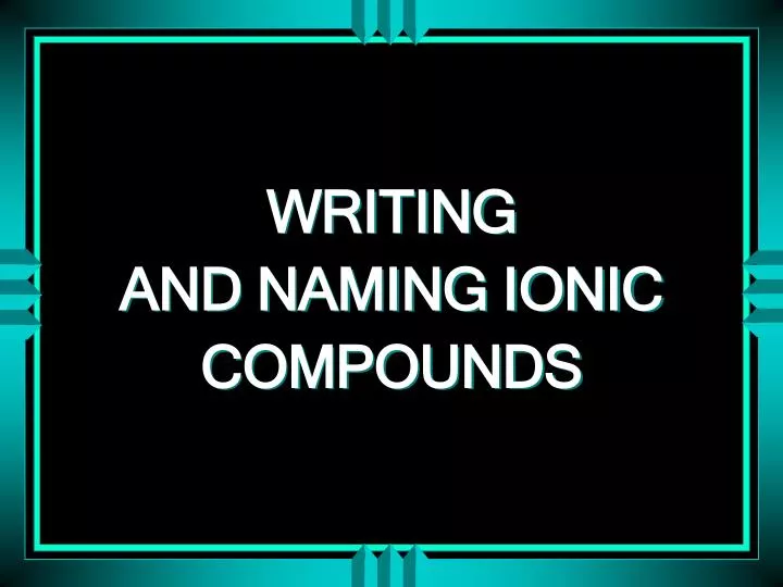 PPT - WRITING AND NAMING IONIC COMPOUNDS PowerPoint Presentation, free ...
