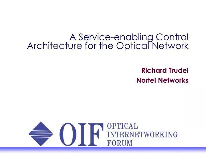 PPT - A Service-enabling Control Architecture for the Optical Network ...
