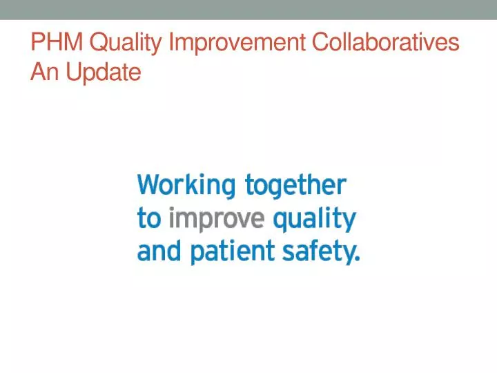 PPT - PHM Quality Improvement Collaboratives An Update PowerPoint Presentation - ID:598551