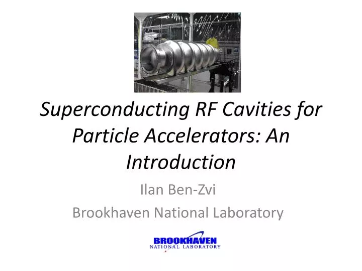 PPT - Superconducting RF Cavities for Particle Accelerators: An ...