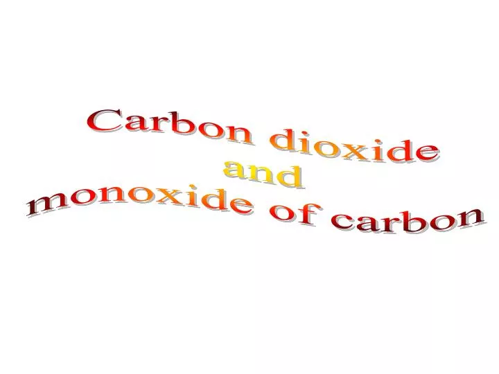 PPT - Carbon dioxide and monoxide of carbon PowerPoint Presentation ...