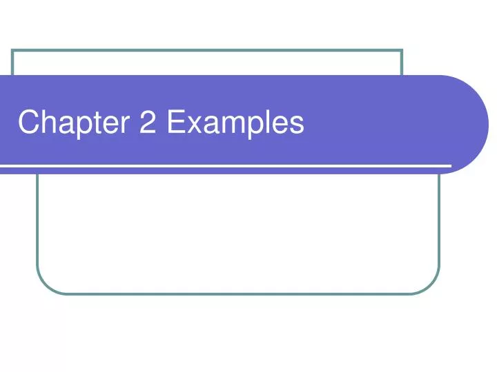 PPT - Chapter 2 Examples PowerPoint Presentation, free download - ID:602442