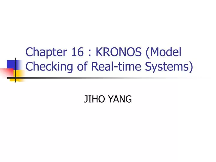 PPT - Chapter 16 : KRONOS (Model Checking of Real-time Systems ...