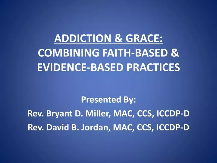 PPT - ADDICTION & GRACE: COMBINING FAITH-BASED & EVIDENCE-BASED ...