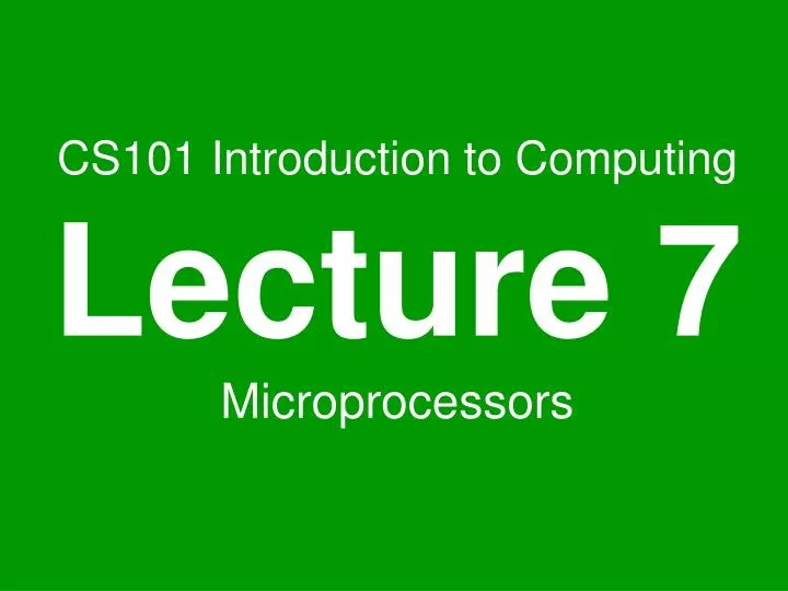 PPT - CS101 Introduction to Computing Lecture 7 Microprocessors ...
