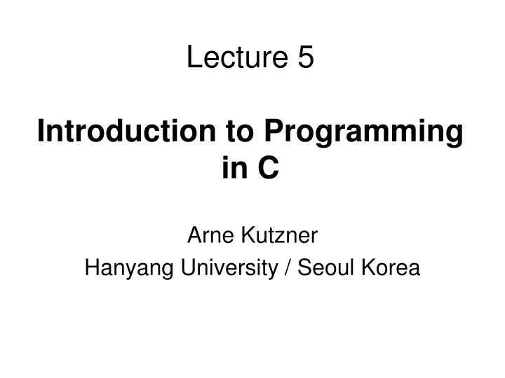 Ppt Lecture 5 Introduction To Programming In C Powerpoint 0719