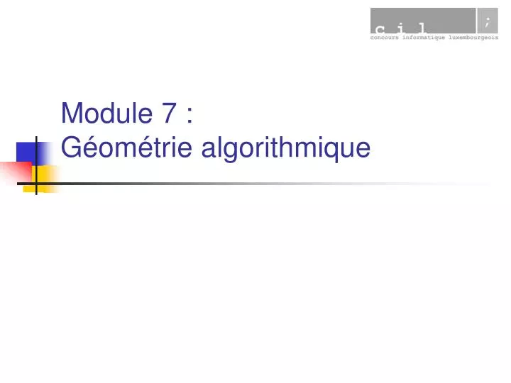 PPT - Module 7 : Géométrie algorithmique PowerPoint Presentation, free ... PPT - Module 7 : Géométrie algorithmique PowerPoint Presentation, free ...