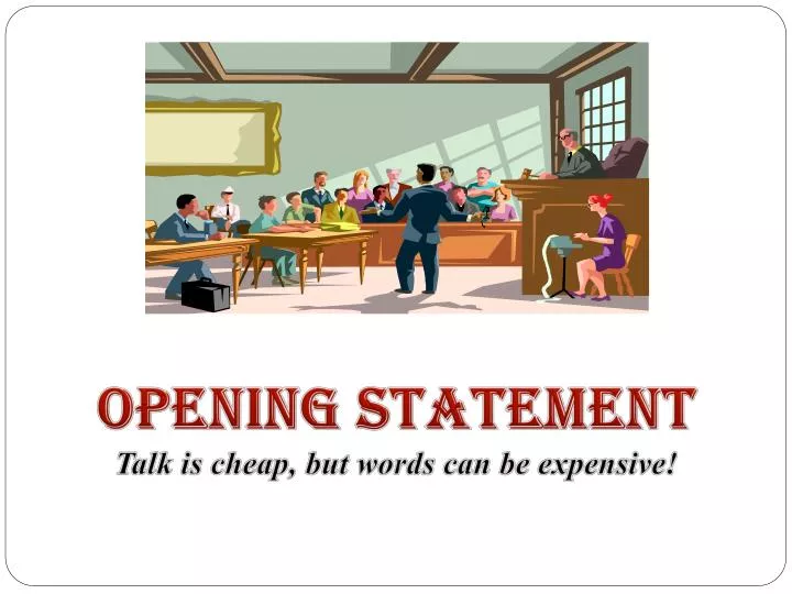 PPT - OPENING STATEMENT Talk is cheap, but words can be expensive ...