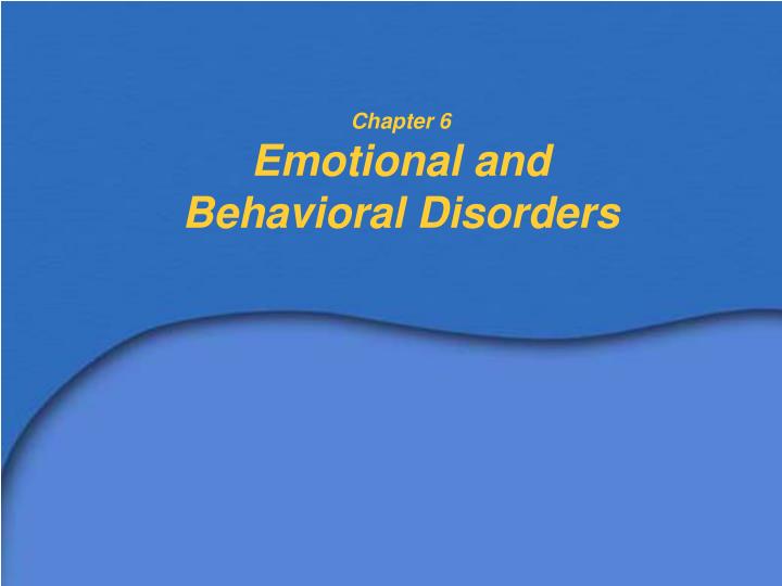 PPT - Chapter 6 Emotional and Behavioral Disorders PowerPoint ...