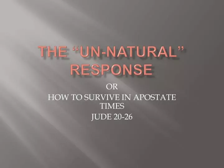 PPT - THE “UN-NATURAL” RESPONSE PowerPoint Presentation, free download ...