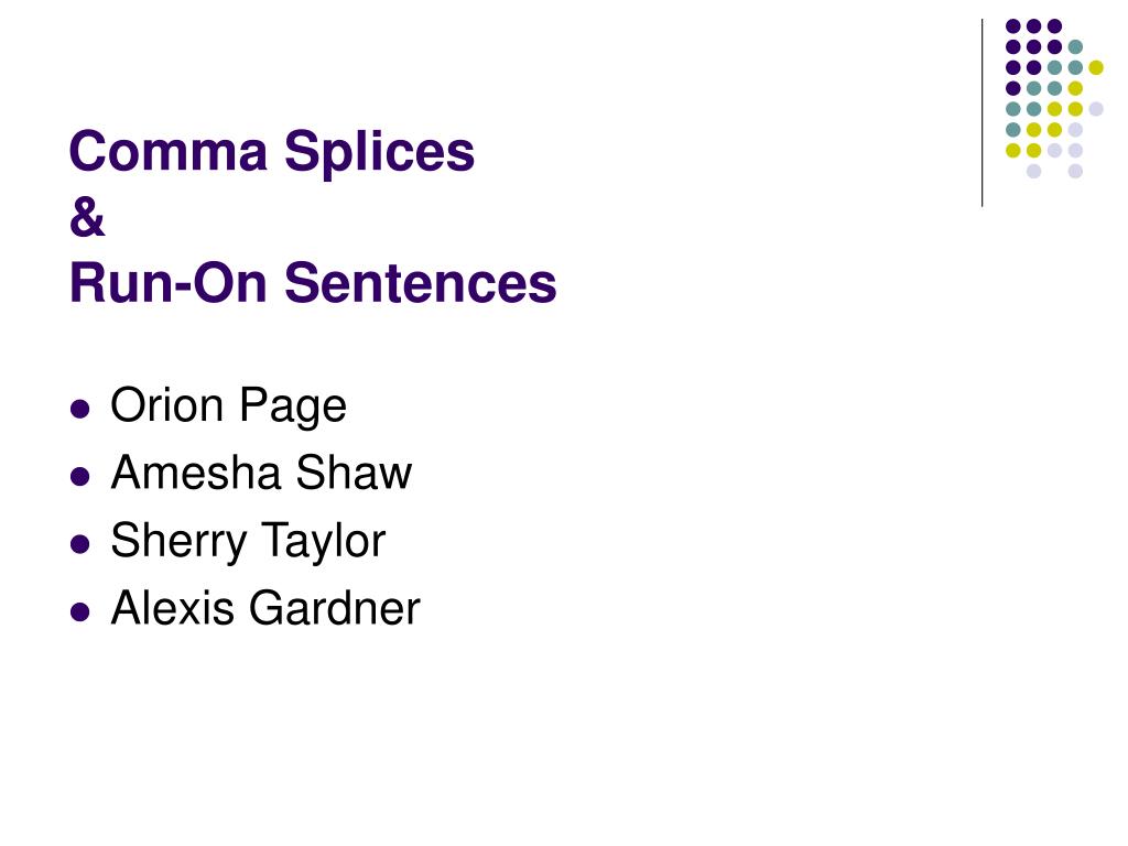 PPT - Comma Splices & Run-On Sentences PowerPoint Presentation - ID:609218 PPT - Comma Splices & Run-On Sentences PowerPoint Presentation - ID:609218