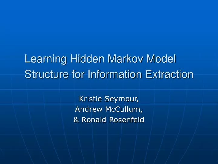 PPT - Learning Hidden Markov Model Structure for Information Extraction PowerPoint Presentation ...