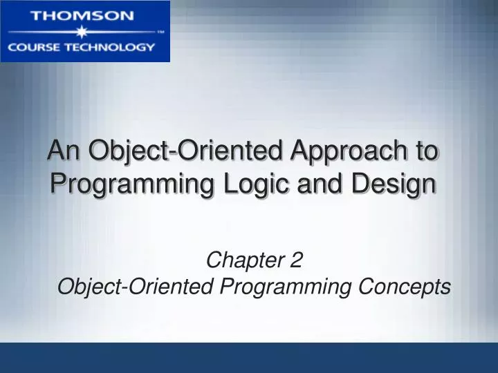 Ppt An Object Oriented Approach To Programming Logic And Design 6726