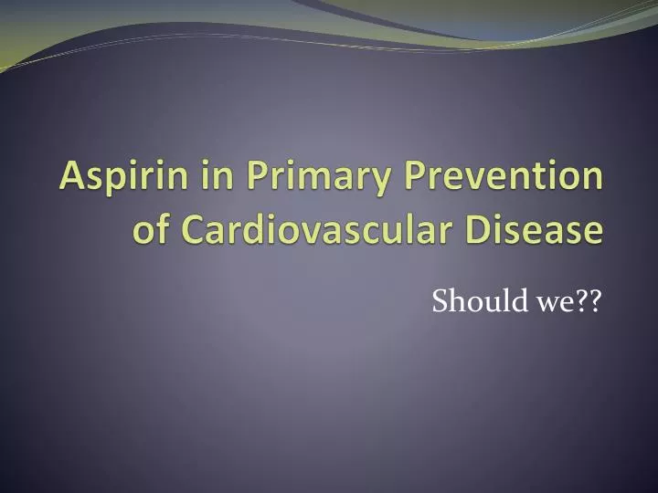 Ppt Aspirin In Primary Prevention Of Cardiovascular Disease
