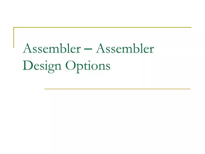PPT - Assembler – Assembler Design Options PowerPoint Presentation ...