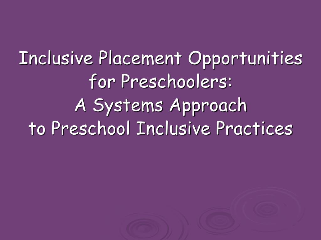 PPT - Inclusive Placement Opportunities for Preschoolers: A Systems ... PPT - Inclusive Placement Opportunities for Preschoolers: A Systems ...