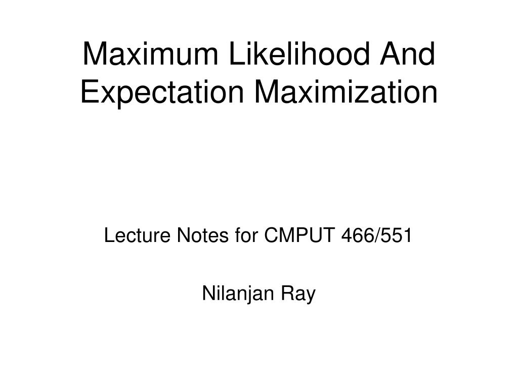 PPT - Maximum Likelihood And Expectation Maximization PowerPoint ... PPT - Maximum Likelihood And Expectation Maximization PowerPoint ...