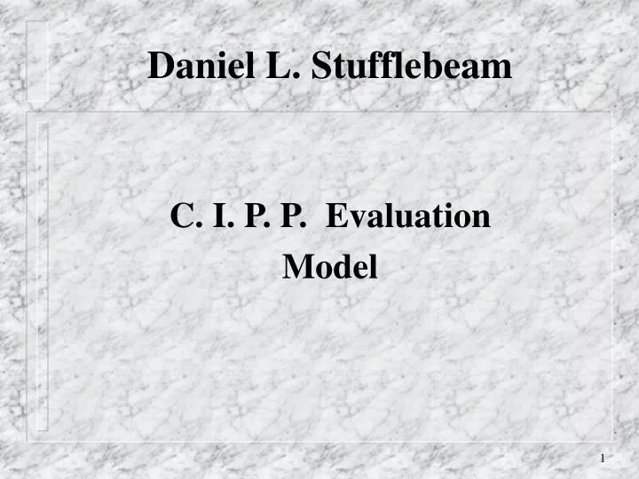 PPT - Daniel L. Stufflebeam C. I. P. P. Evaluation Model PowerPoint Presentation - ID:614315