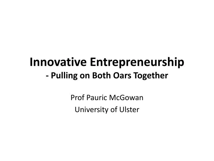 PPT - Innovative Entrepreneurship - Pulling on Both Oars Together ...