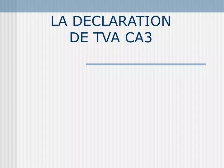 PPT - LA DECLARATION DE TVA CA3 PowerPoint Presentation, free download ...
