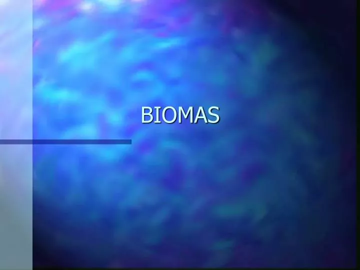PPT - BIOMAS PowerPoint Presentation, free download - ID:619669