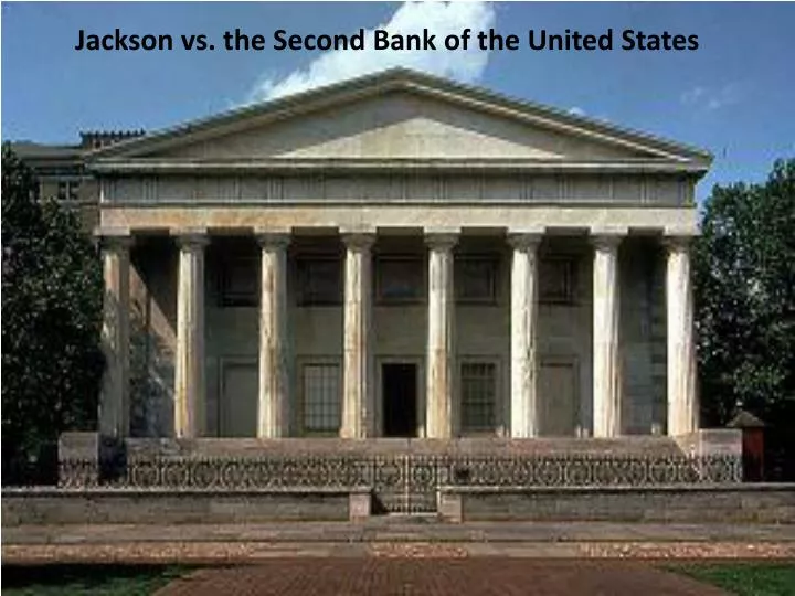 PPT - Jackson vs. the Second Bank of the United States PowerPoint ...