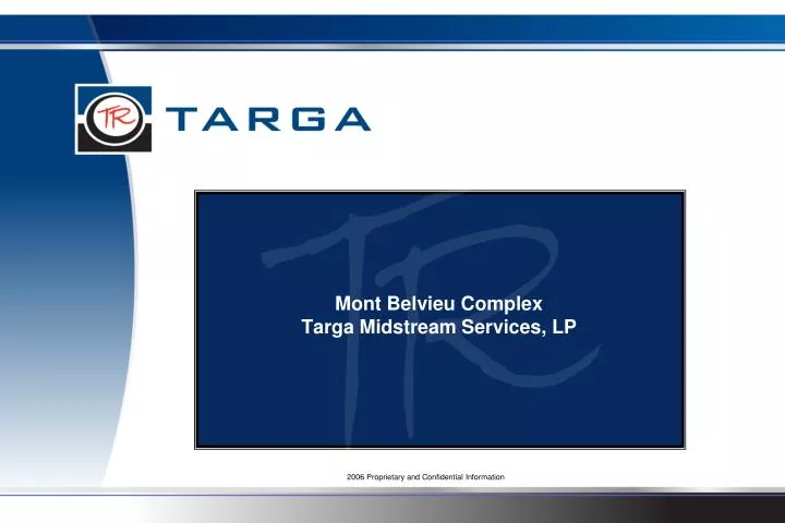 PPT - Mont Belvieu Complex Targa Midstream Services, LP PowerPoint Presentation - ID:622309