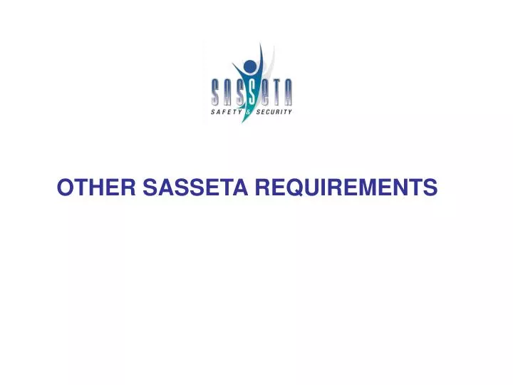 PPT - OTHER SASSETA REQUIREMENTS PowerPoint Presentation, free download ...