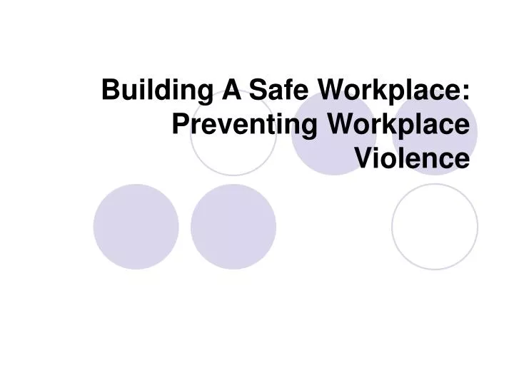 PPT - Building A Safe Workplace: Preventing Workplace Violence ...