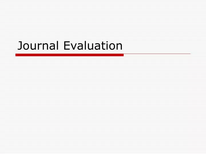 PPT - Journal Evaluation PowerPoint Presentation, free download - ID:624932