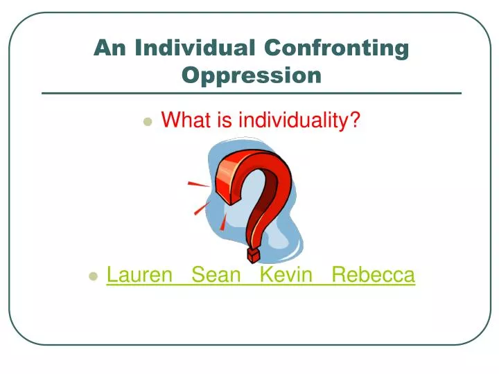 PPT - An Individual Confronting Oppression PowerPoint Presentation ...