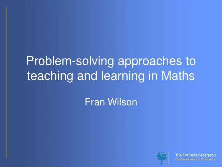 PPT - Problem-solving approaches to teaching and learning in Maths ...
