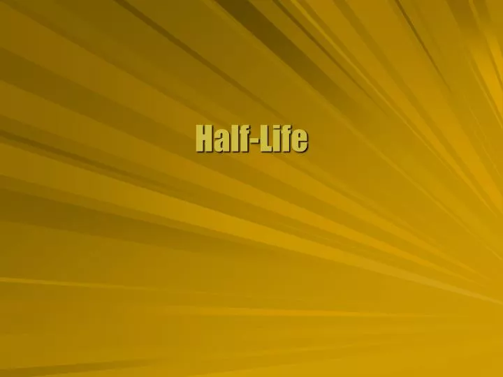 PPT - Half-Life PowerPoint Presentation, free download - ID:630981